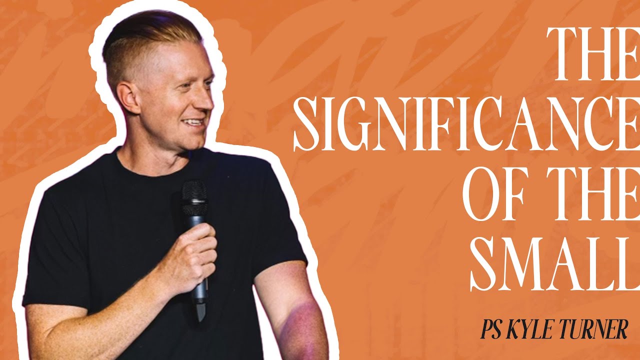 The Significance of the Small - Ps Kyle Turner - YouTube