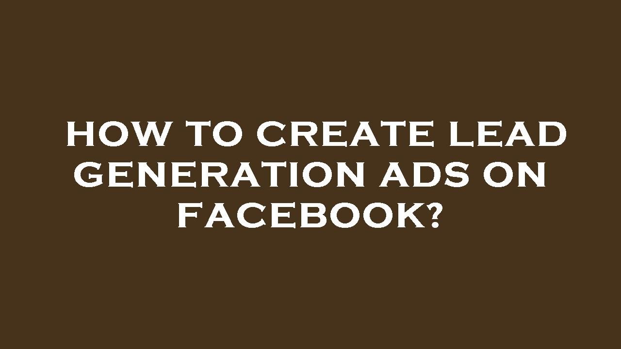 How to create lead generation ads on facebook? - YouTube