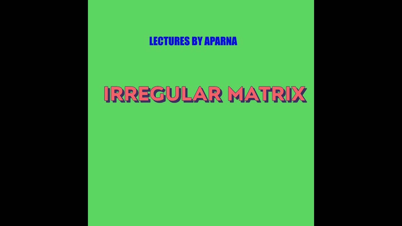 IRREGULAR MATRIX |TYPES OF MATRICES | SIMPLE EXPLANATION - YouTube