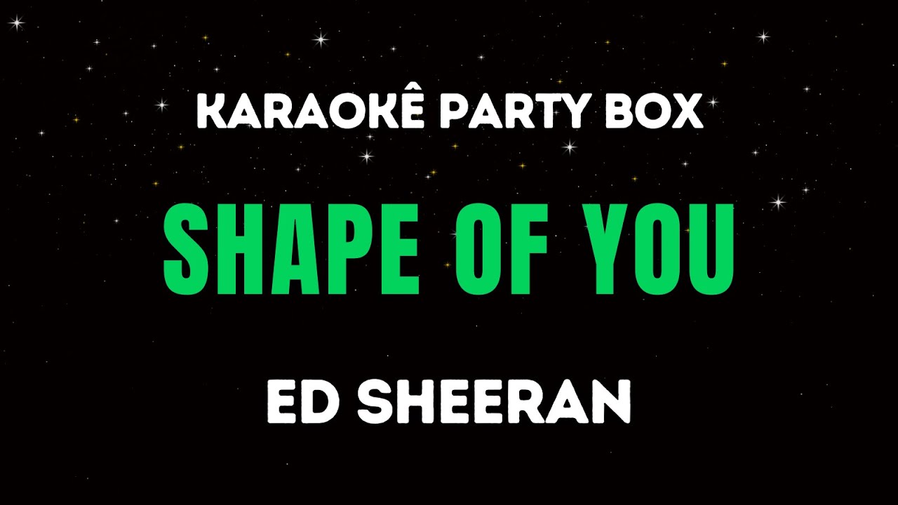 Ed Sheeran - Shape Of You (Karaokê Party Box) - YouTube