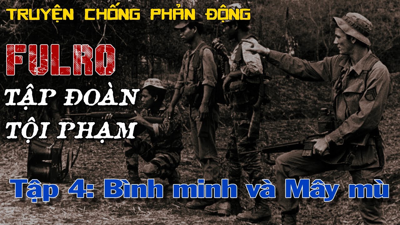 [Phần 4] FULRO TẬP ĐOÀN TỘI PHẠM | truyện chống phản động Việt Nam ...