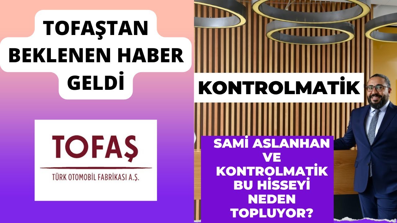 SAMİ ASLANHAN ve KONTROLMATİK EMKEL HİSSESİNİ NEDEN TOPLUYOR. TOFAŞ'TA ...