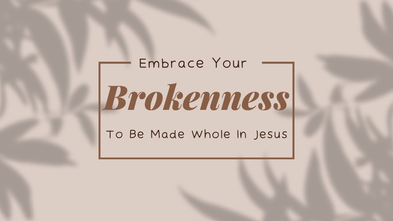 Embrace Your Brokenness!Pursuing Jesus.Starting Over Isn’t Failure ...