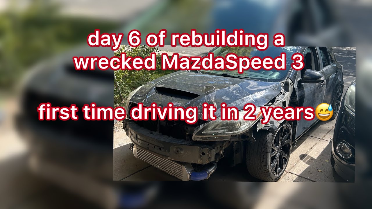 finally driving my mazdaspeed 3 after 2 years! (day 6 of rebuilding a ...