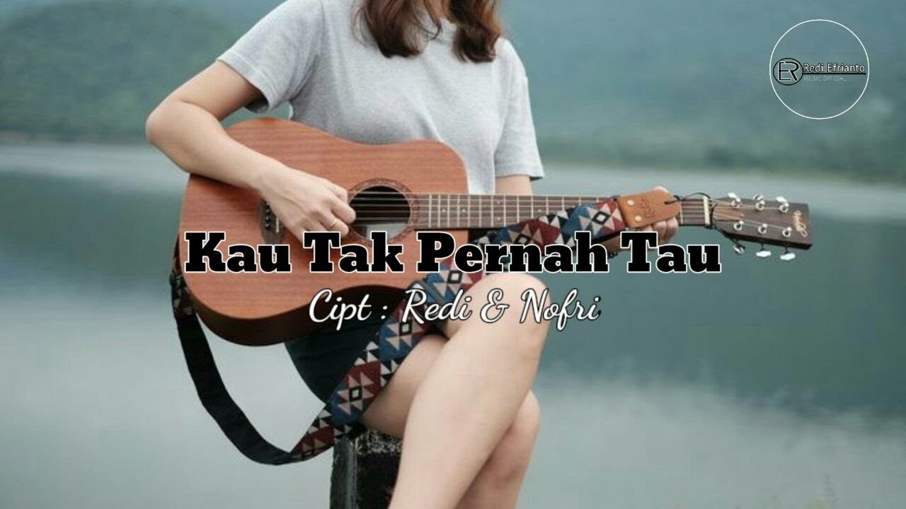 Kau Tak Pernah Tau || Karya Cipta Redi Efrianto, SHI & Nofri Alfandi ...