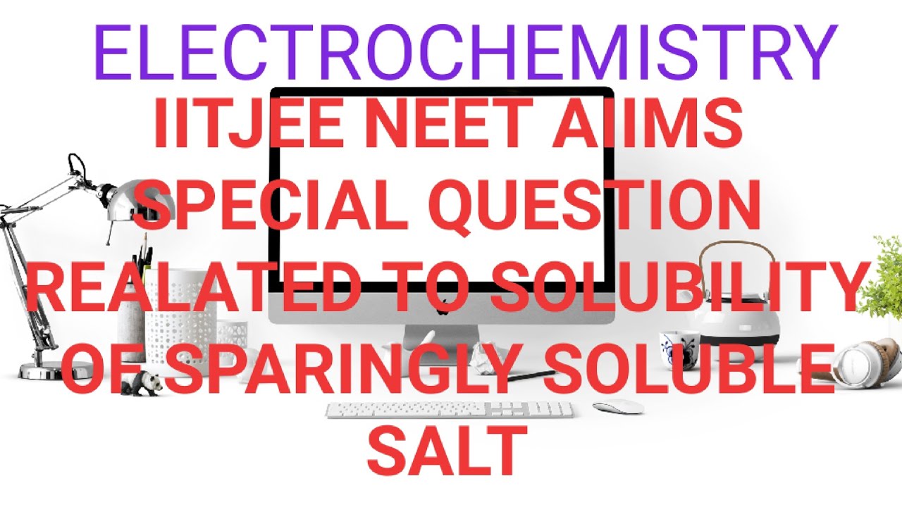 IIT JEE NEET AIIMS SPECIAL Question Realated to SOLUBILITY of Sparingly ...