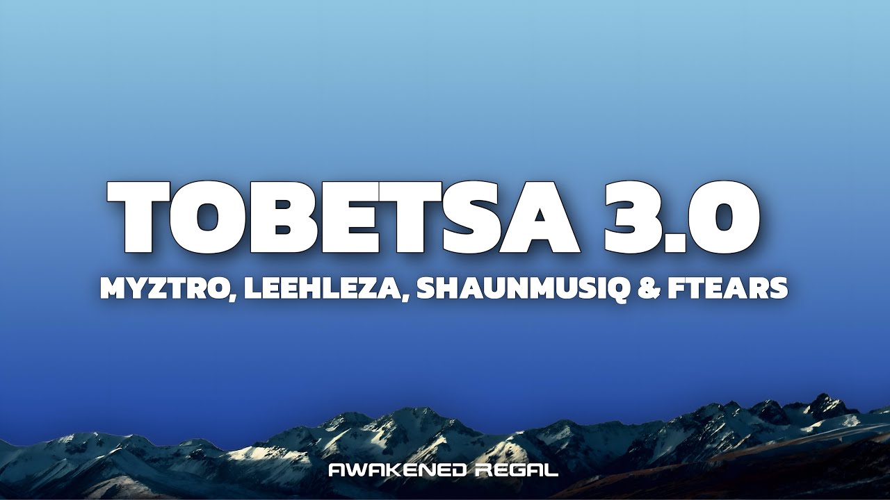 Myztro, Leehleza - Tobetsa 3.0 (Lyrics) feat. Shaunmusiq & Ftears - YouTube