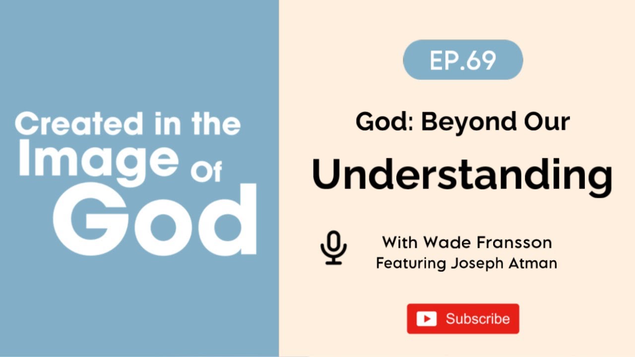 God: Beyond Our Understanding with Joseph Atman | Created In The Image ...