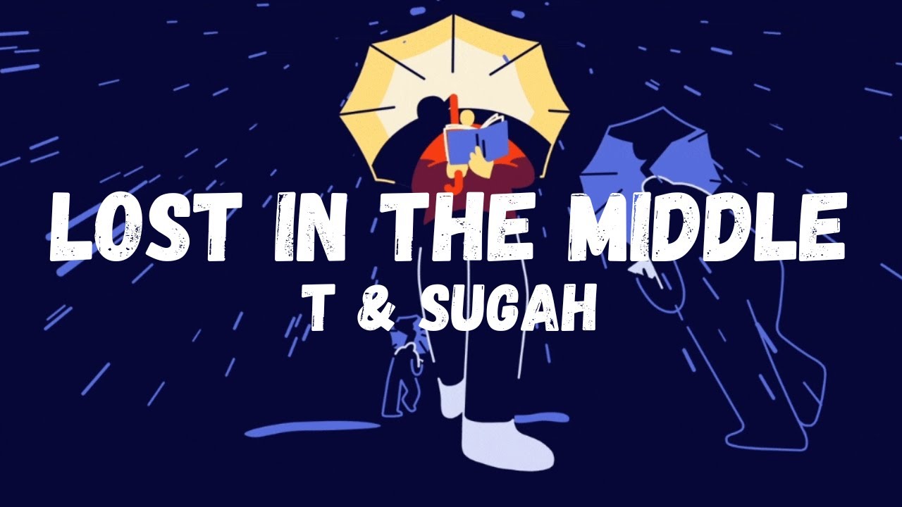 T & Sugah - Lost In The Middle (ft. Mara Necia) (Lyrics) - YouTube