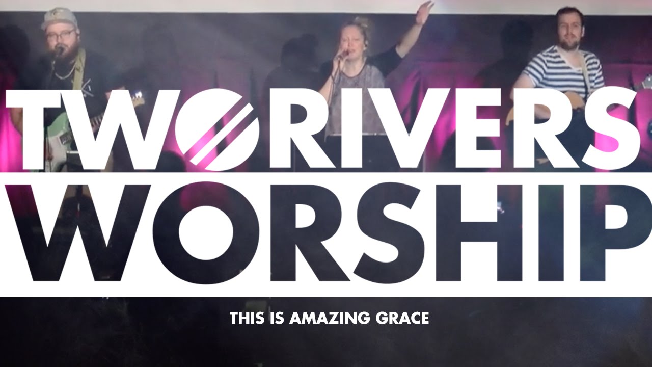 This Is Amazing Grace // Two Rivers Worship Songs - YouTube