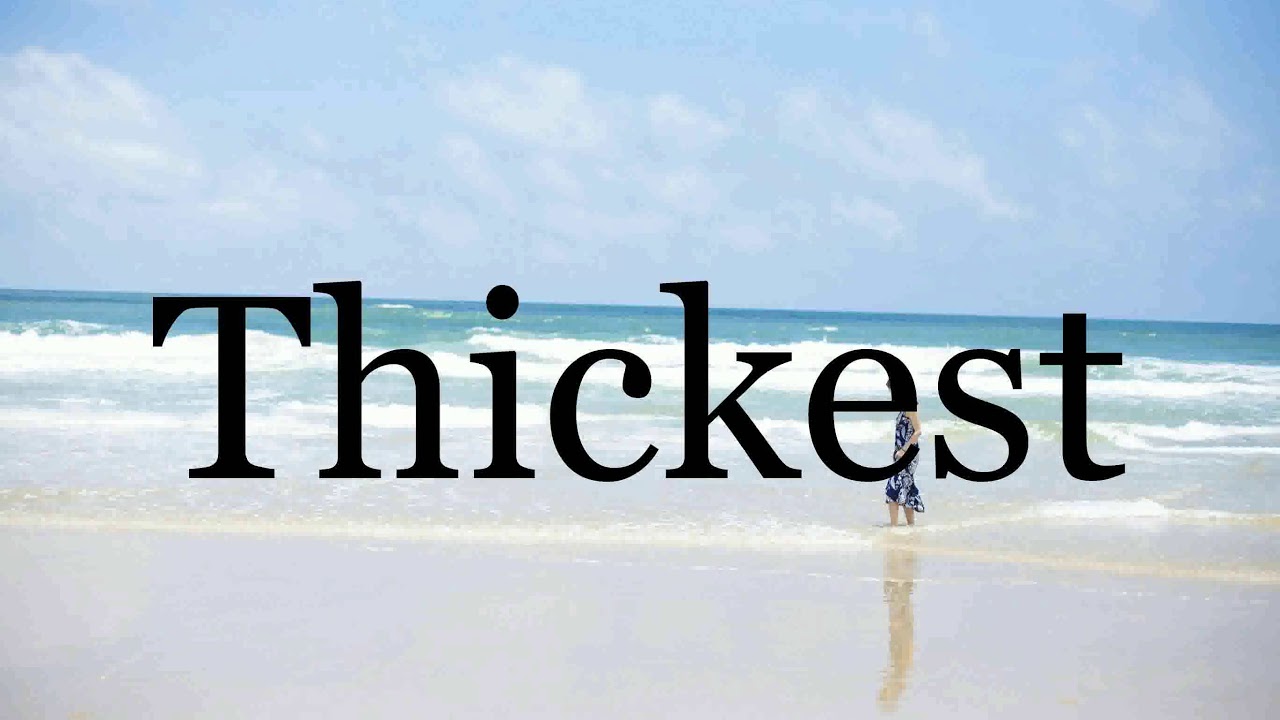 How To Pronounce Thickest🌈🌈🌈🌈🌈🌈Pronunciation Of Thickest - YouTube