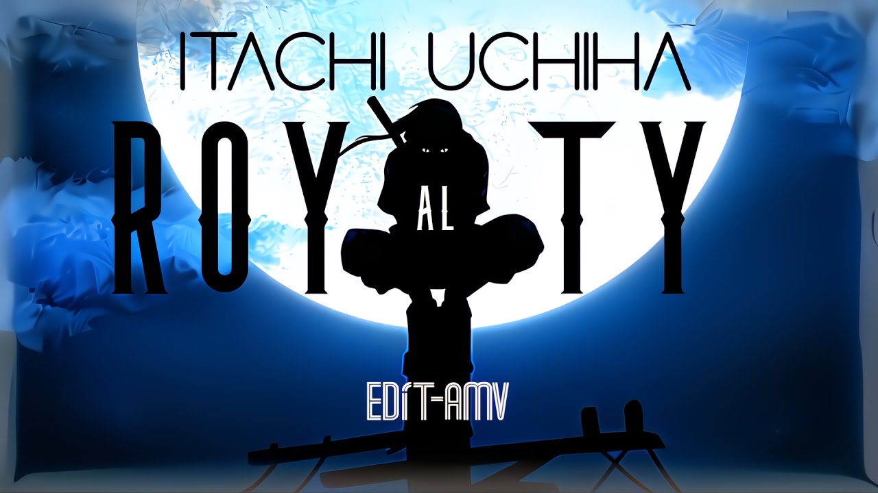 Naruto "ITACHI UCHIHA" - Royalty [EDIT/AMV] - YouTube