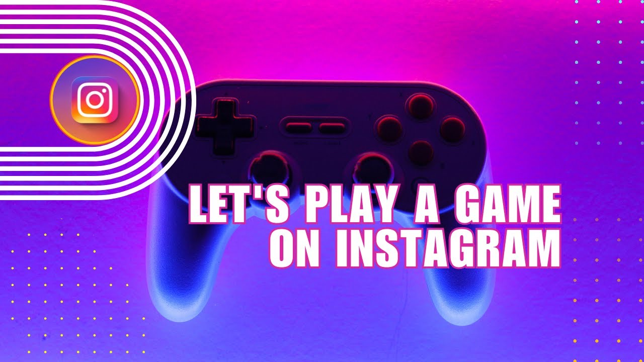 Let's Play a Game on Instagram! How to Play a Game on Instagram with ...