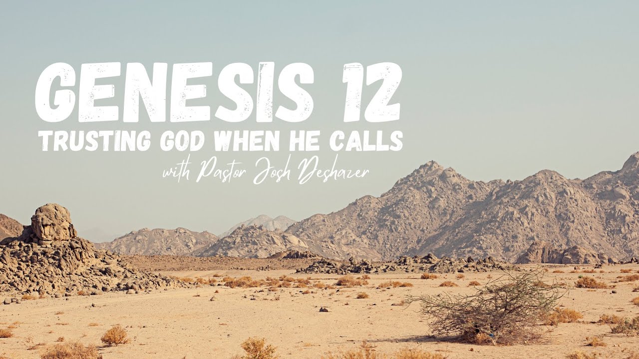"Trusting When God Calls" - 9/3/23 - w/ Josh Deshazer - Genesis 12 ...