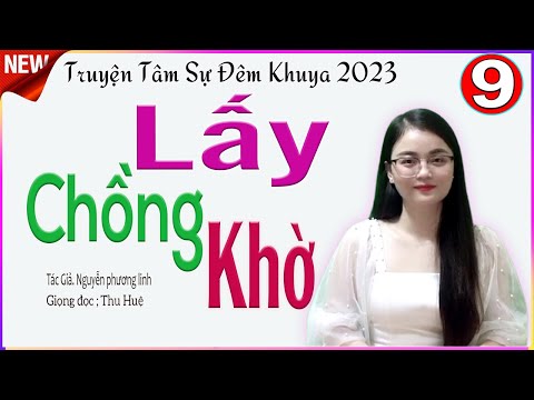 [TẬP 9] LẤY CHỒNG KHỜ - Truyện tâm sự đời thực về đời sống hôn nhân vợ chồng cực hay #mcthuhue