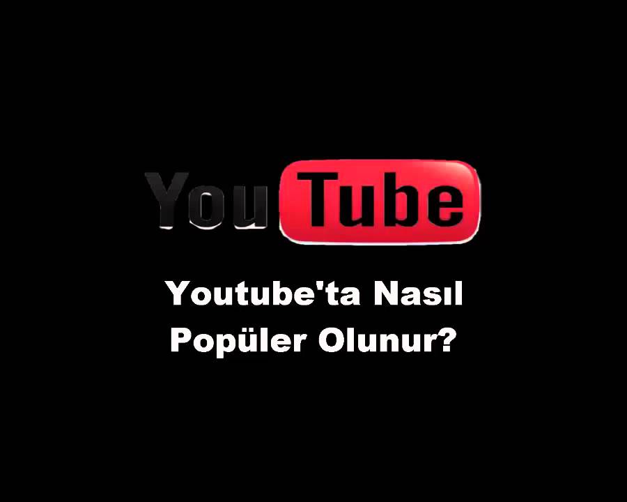 Youtube'ta Nasıl Popüler Olunur? - YouTube