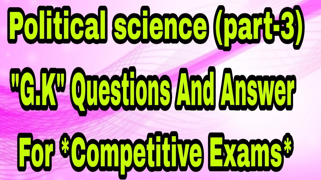 Political scienc ( part - 3 )" G.K" questions and answer for ...