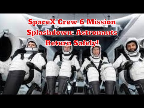 SpaceX Crew 6 Mission Splashdown: Astronauts Return Safely! - YouTube