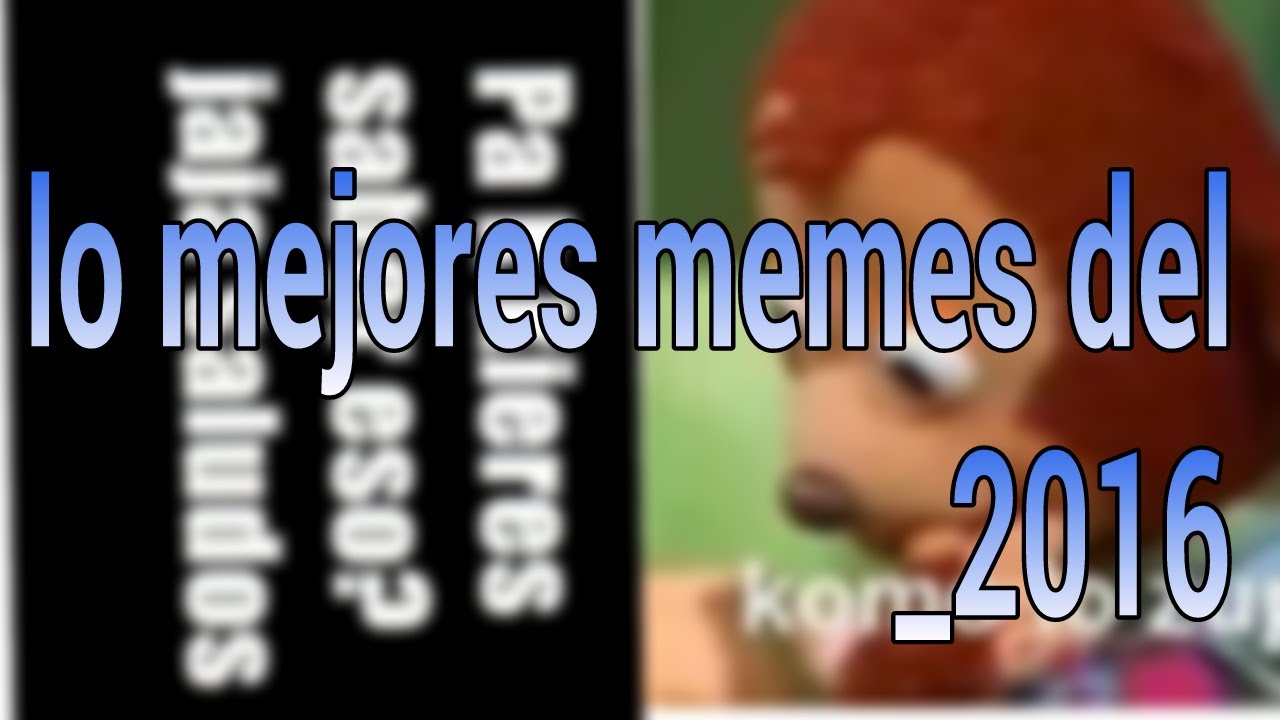 Los 3 mejores memes del 2016 con sus surgimiento - YouTube
