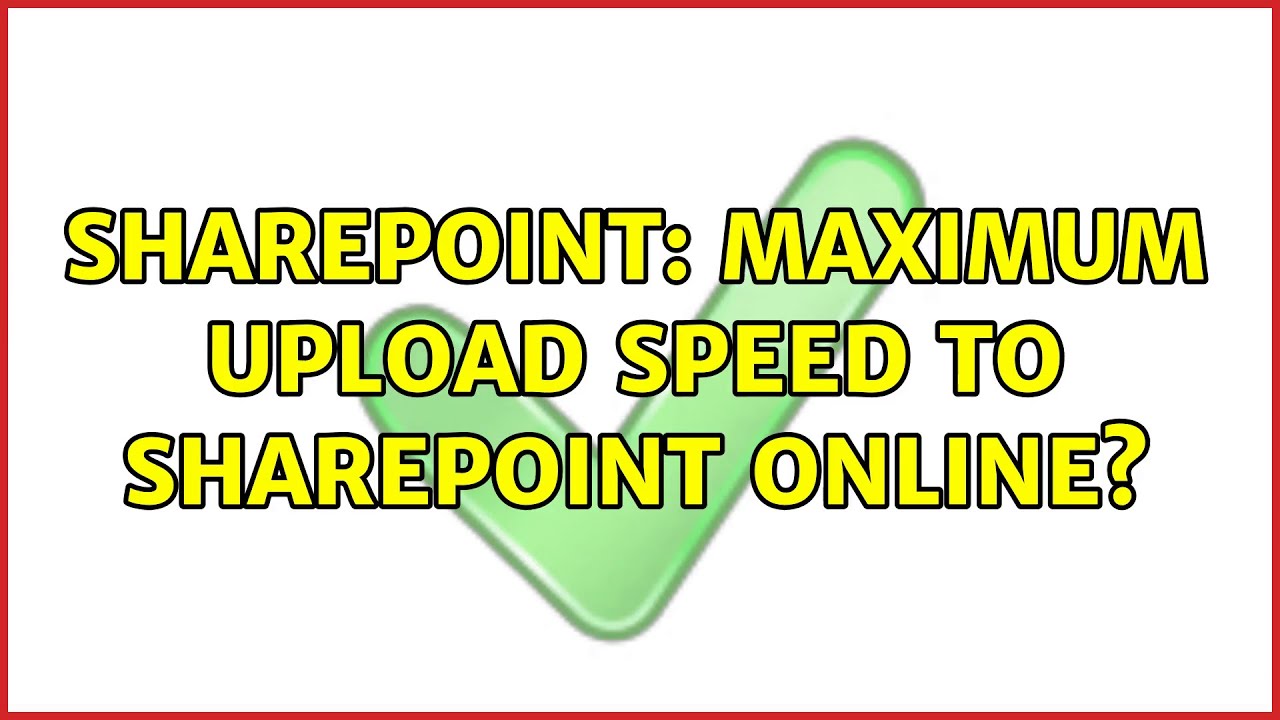 Sharepoint Maximum Upload Speed To SharePoint Online 2 Solutions Sharepoint Maximum Upload Speed To SharePoint Online 2 Solutions