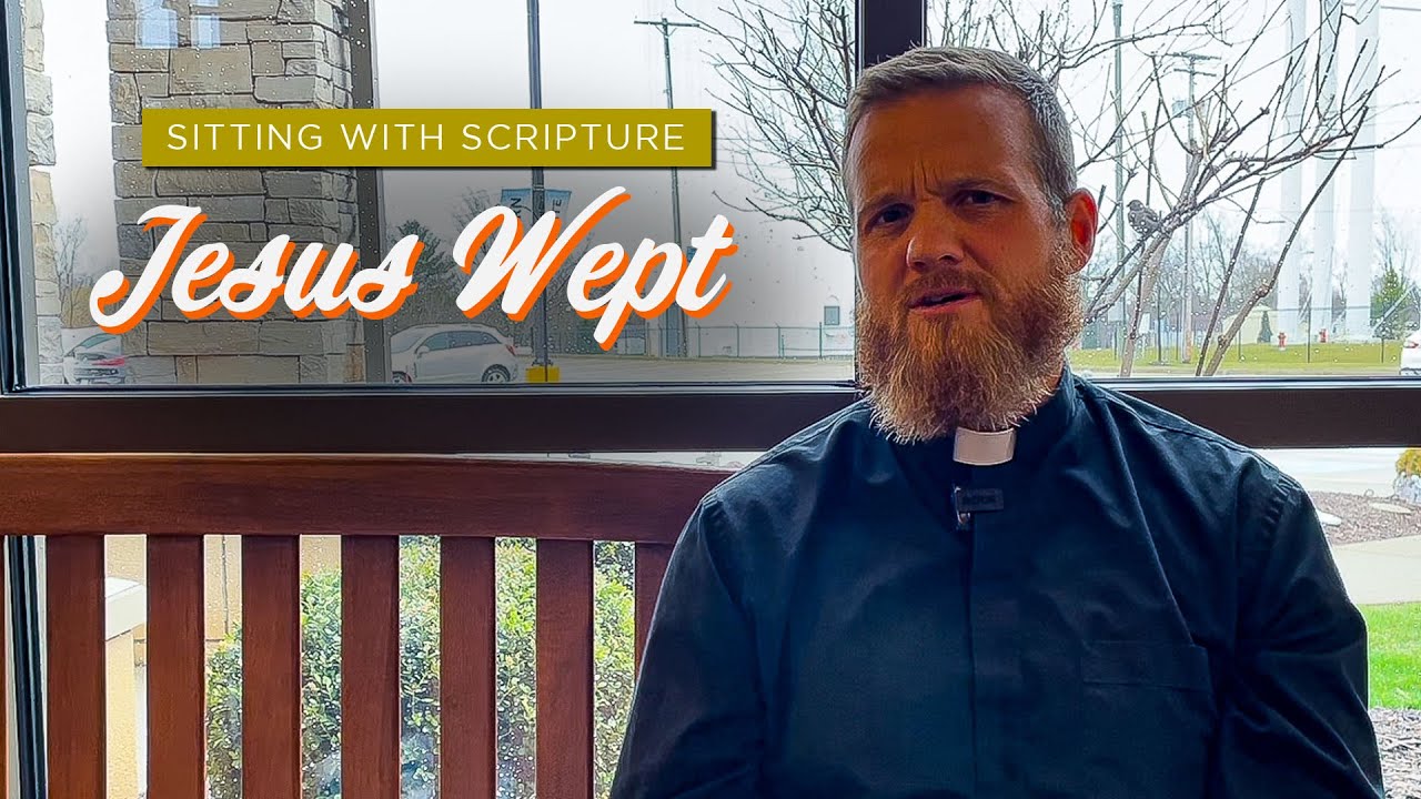 Sitting with Scripture with Fr Andrew ~ JESUS WEPT - YouTube