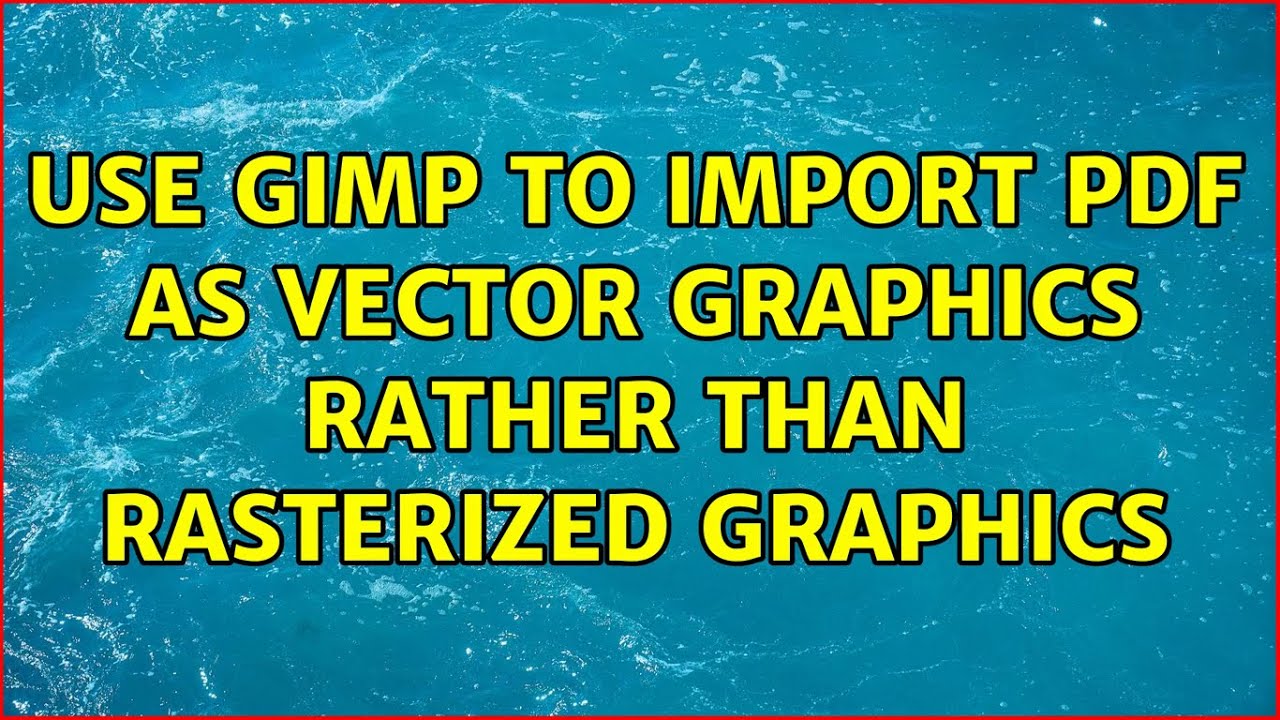Use GIMP to import PDF as vector graphics rather than rasterized ...