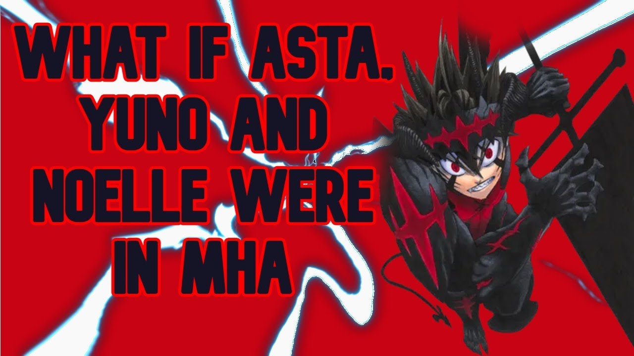 What if Asta, Yuno and Noelle were in My Hero Academia part 3 (Black ...