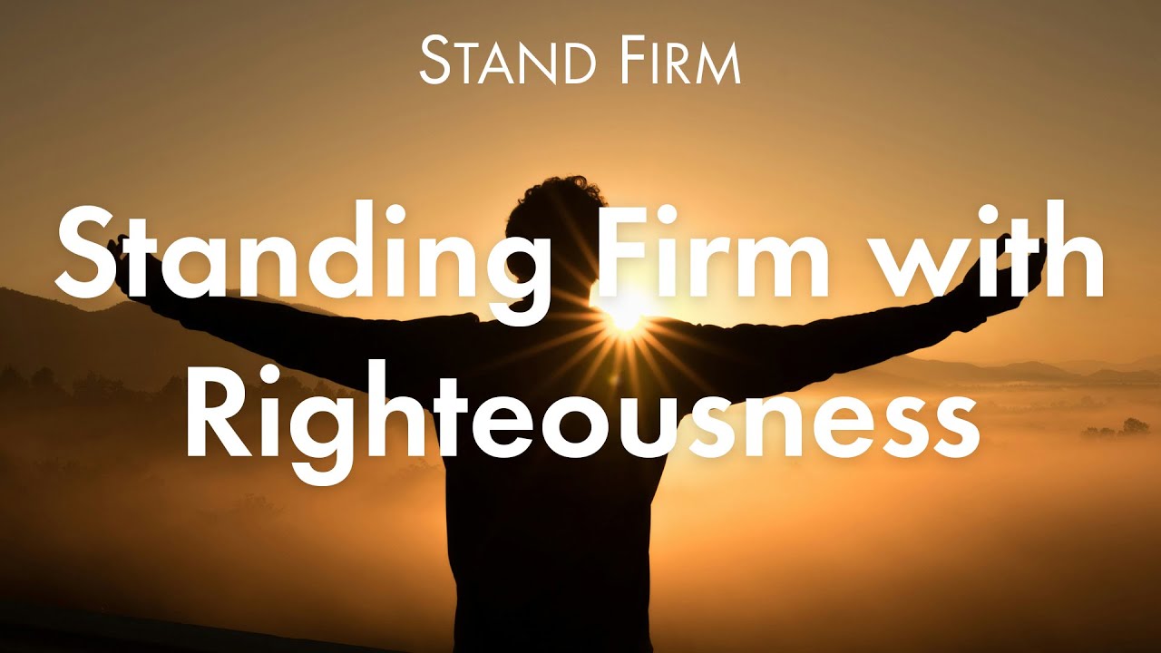 9/1/24 Standing Firm with Righteousness - YouTube