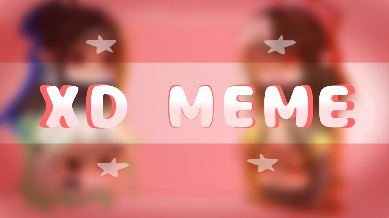 XD MEME | REMAKE | 1 YEAR ANNIVERSARY SPECIAL - YouTube