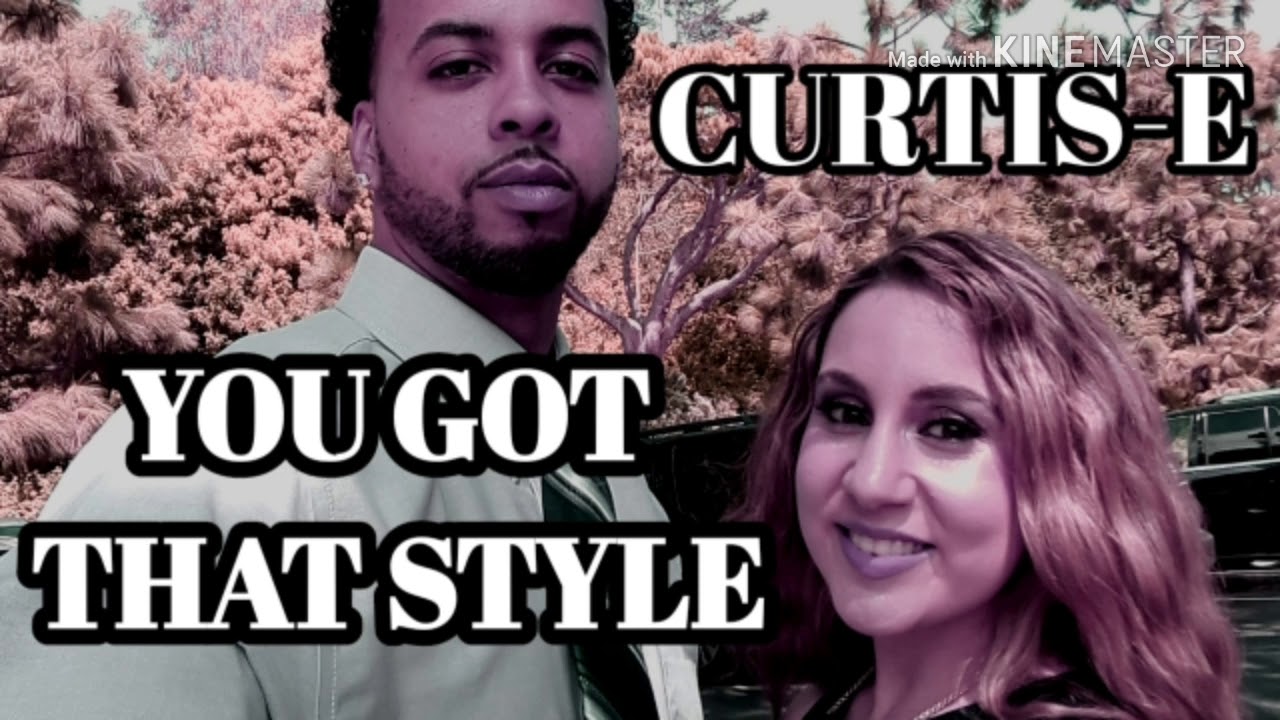 Curtis-E - "You Got That Style" - YouTube