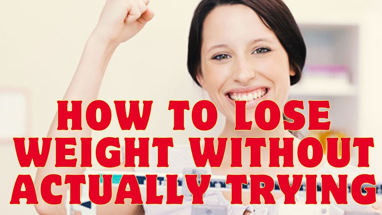How To Lose Weight Without Trying: Effortless Weight Loss Without ...