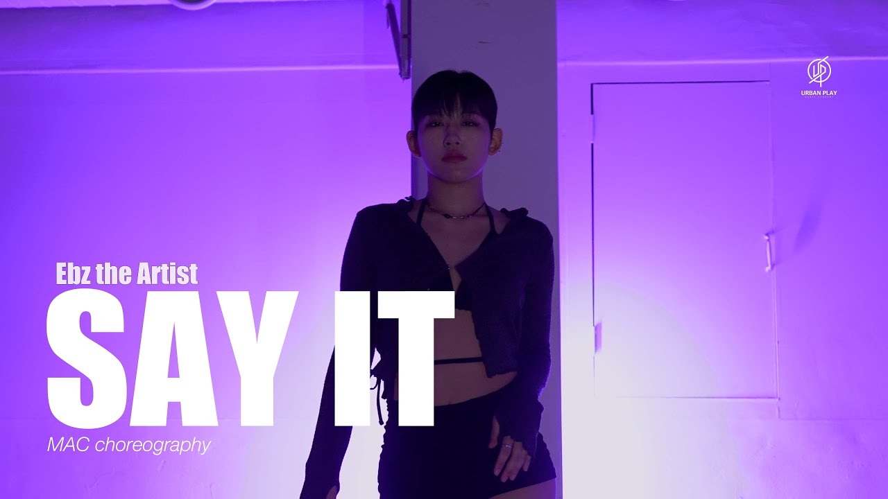Say It - Ebz the Artist / MAC Choreography / Urban Play Dance Academy ...