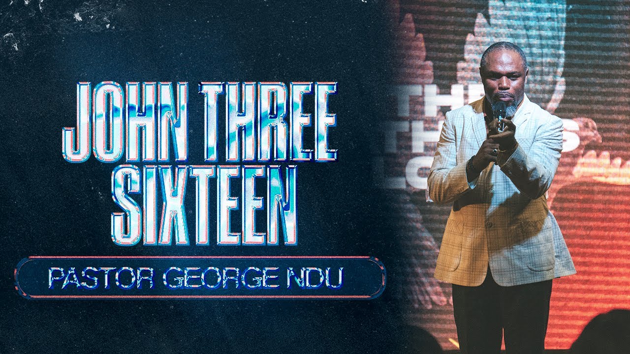 Pastor George Ndu | John Three Sixteen - YouTube