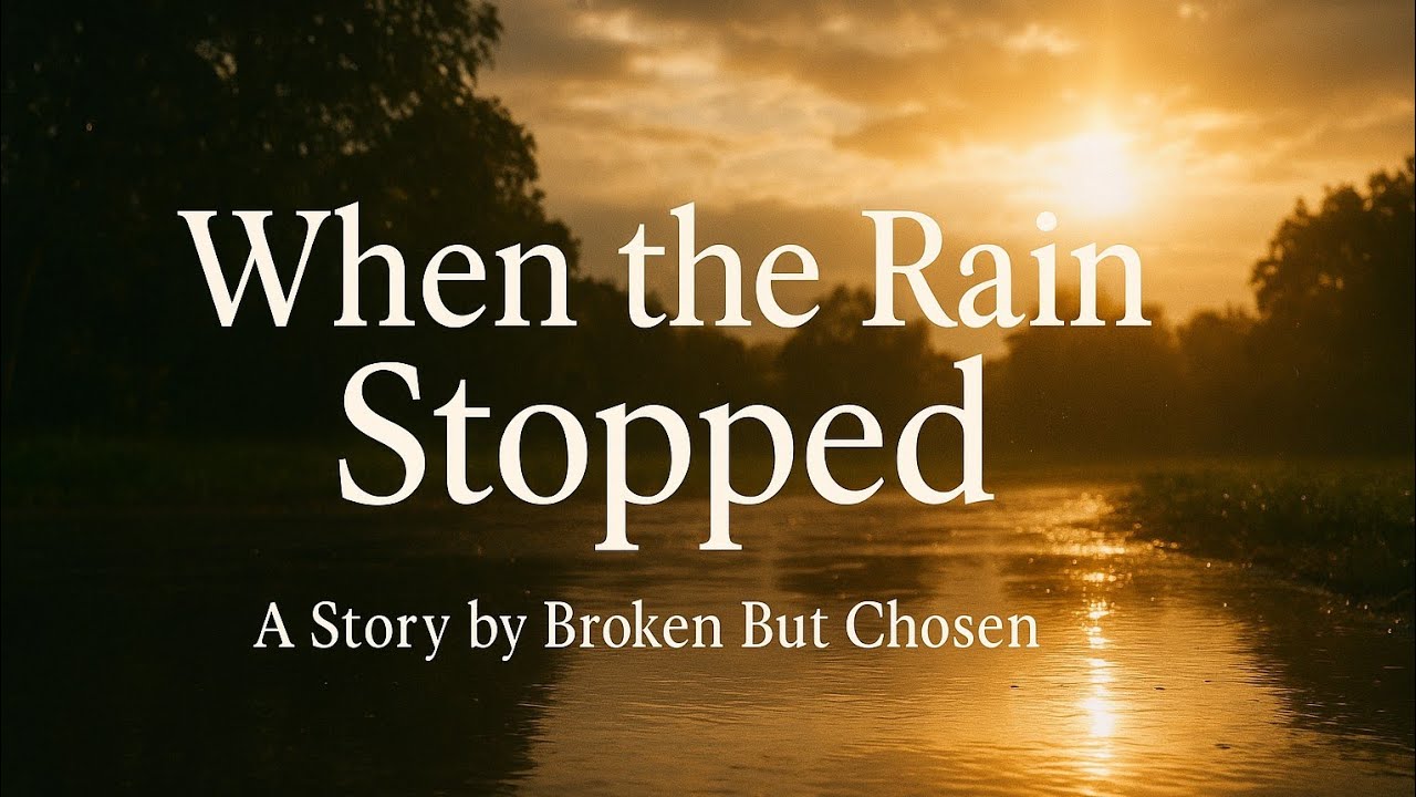 When the Rain Stopped – Broken But Chosen | Emotional Short Film About ...