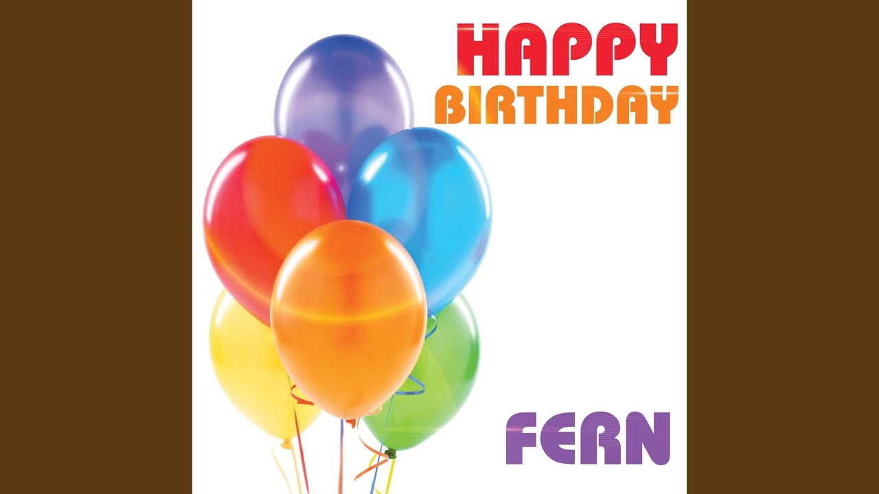 Happy Birthday Fern - YouTube