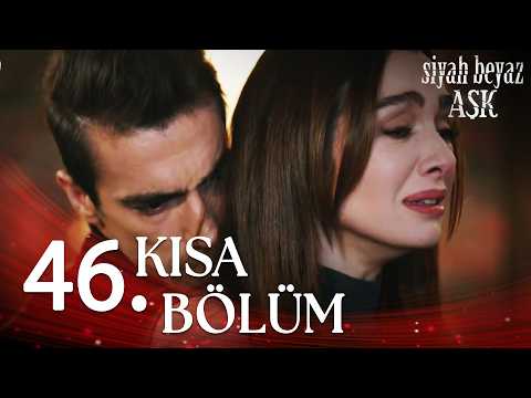 Siyah Beyaz Aşk 46. Kısa Bölüm