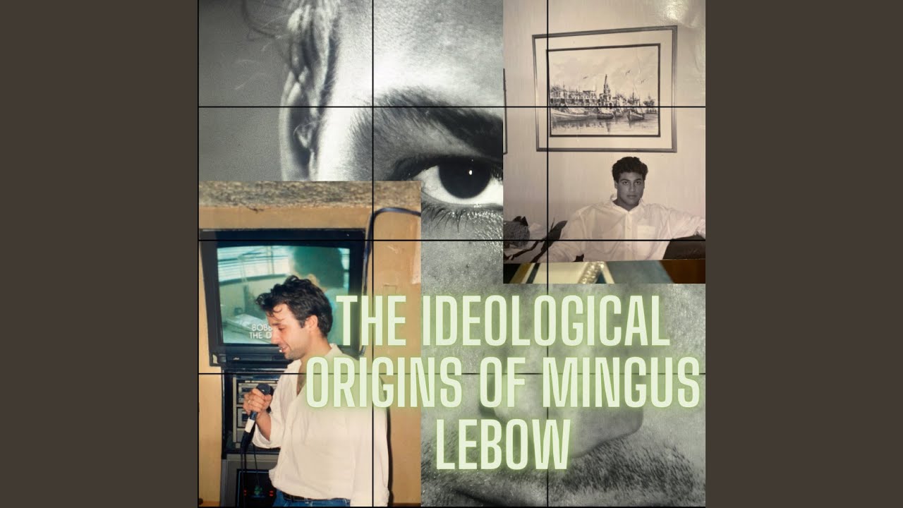 The Ideological Origins of Mingus Lebow - YouTube