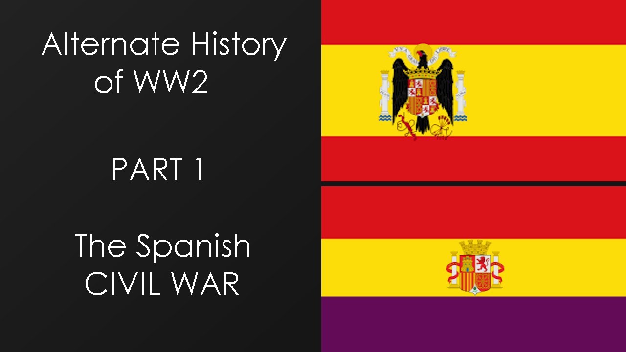 Alternate History of WW2 #1: The Spanish CIVIL WAR... - YouTube
