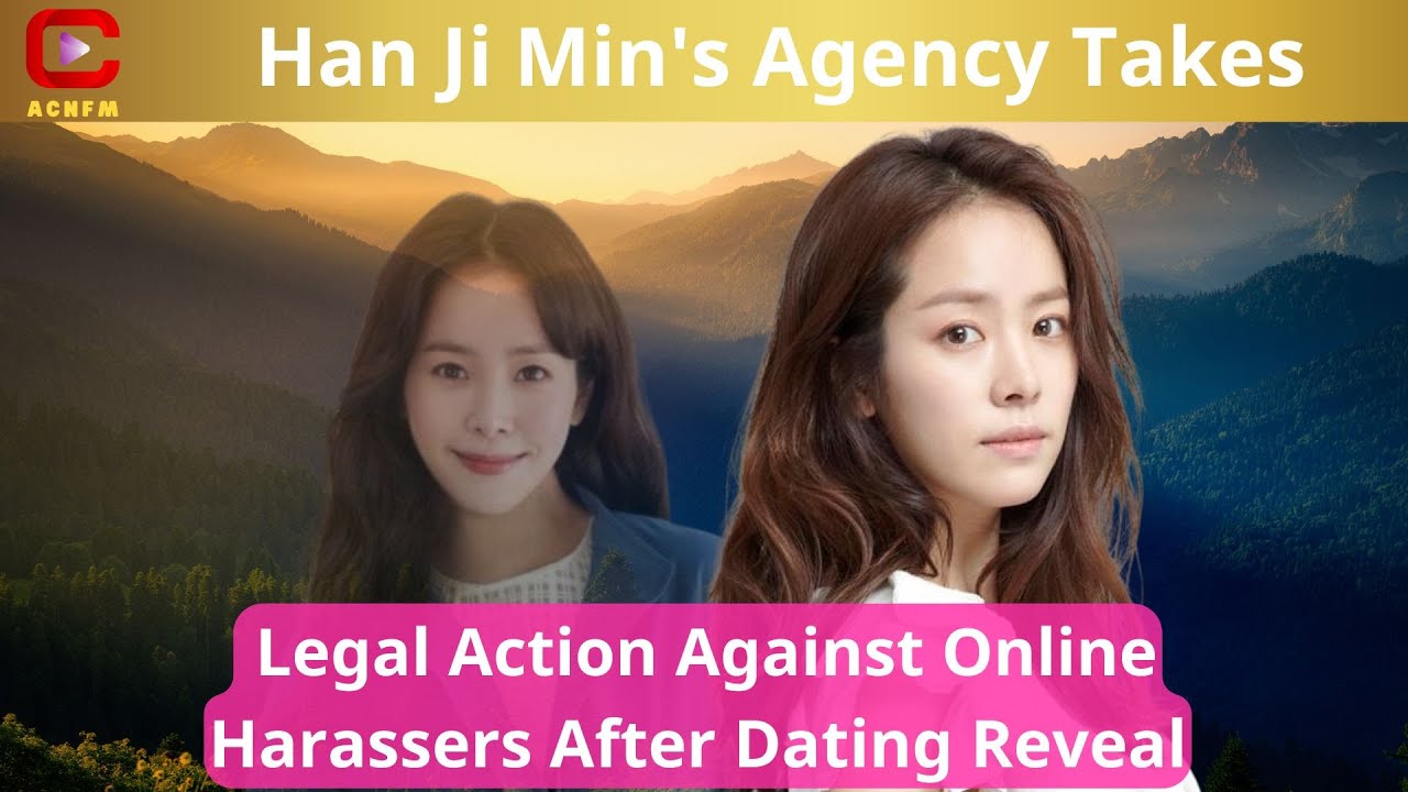 Han Ji Min's Agency Takes Legal Action Against Online Harassers After ...