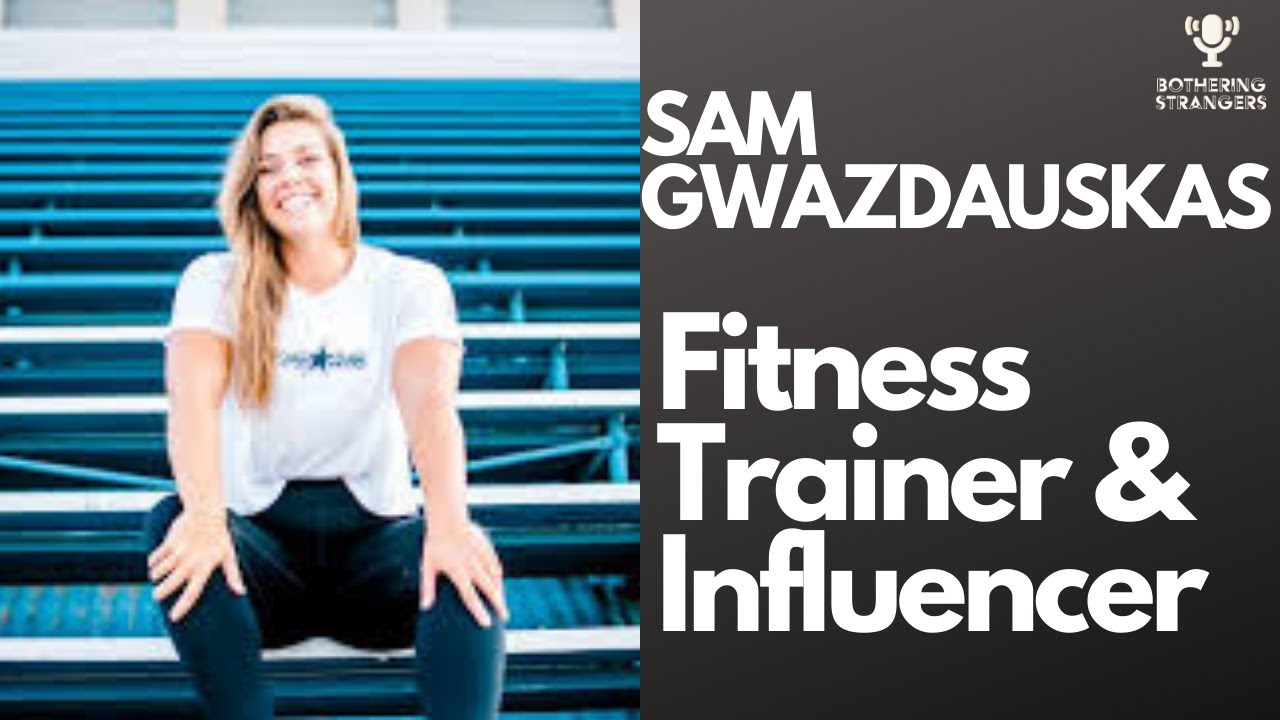 Fitness Trainer & Influencer Sam Gwazdauskas | Ep. 25 | Bothering ...