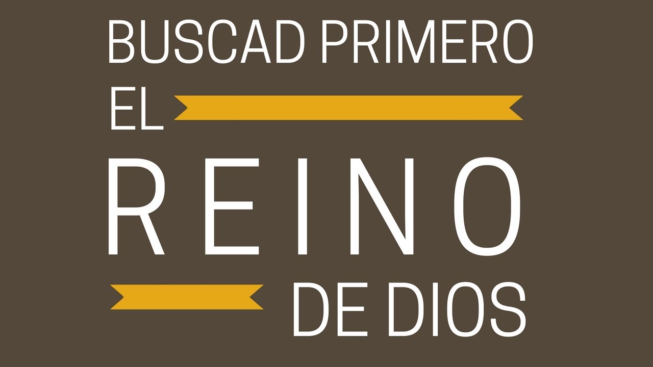 Buscad Primero el Reino de Dios - YouTube