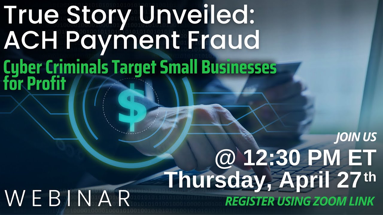 True Story Unveiled: ACH Payment Fraud | Cyber Criminals Target Small ...