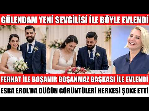 ESRA EROL'DA GÜLENDAM YENİ SEVGİLİSİ İLE BÖYLE EVLENDİ DÜĞÜN GÖRÜNTÜLERİ ŞOKE ETTİ FERHAT AÇIKLAMA