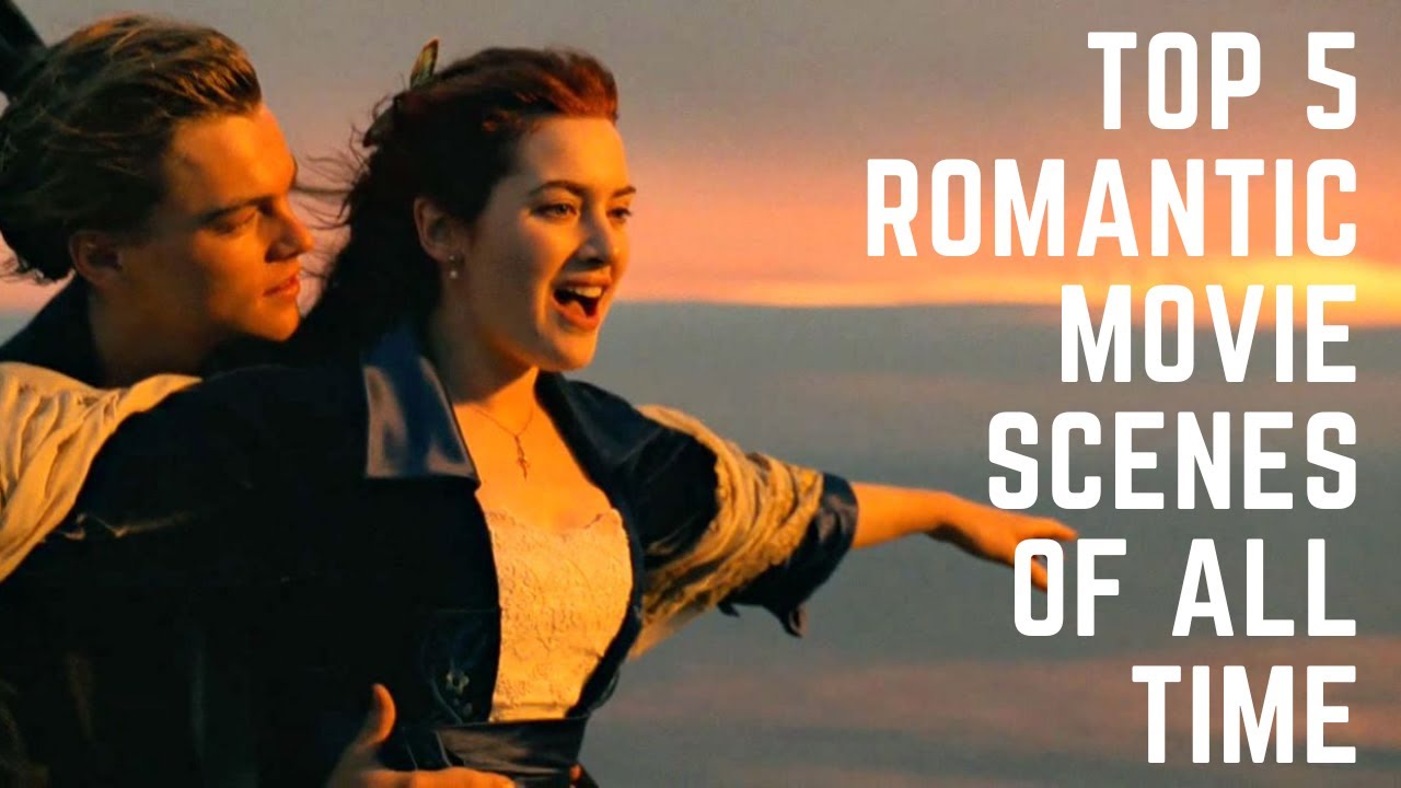 Top 5 Romantic Movie Scenes of ALL TIME - YouTube