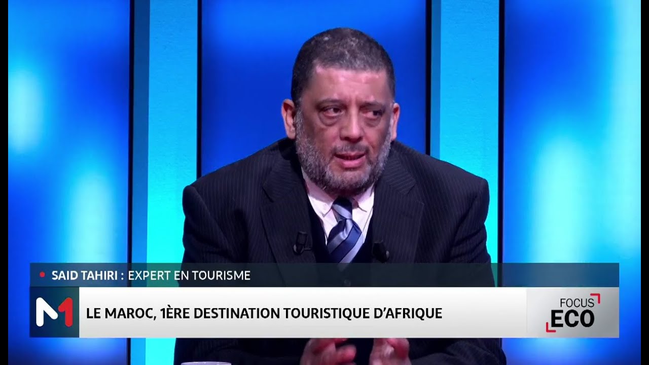 Le Maroc, 1ère destination touristique en Afrique. Le point avec Said ...