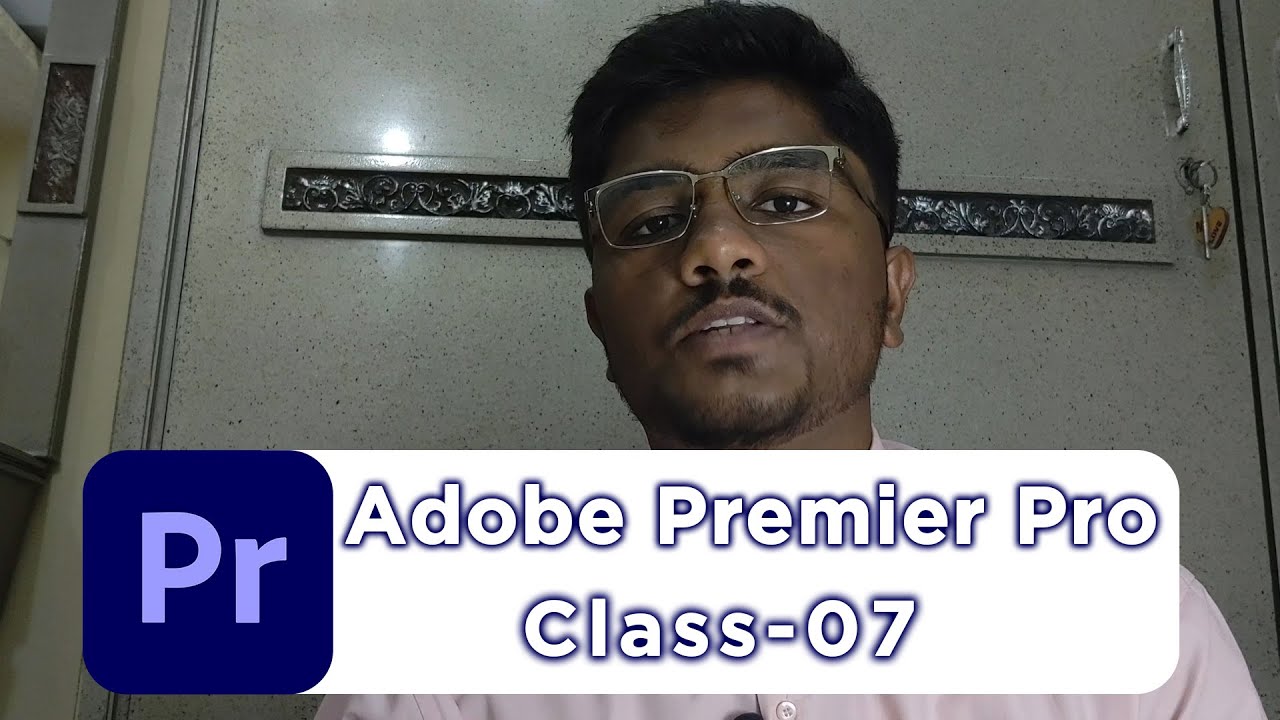 Premiere Pro Class 07 l Premiere Pro Tutorial For Begginers - YouTube