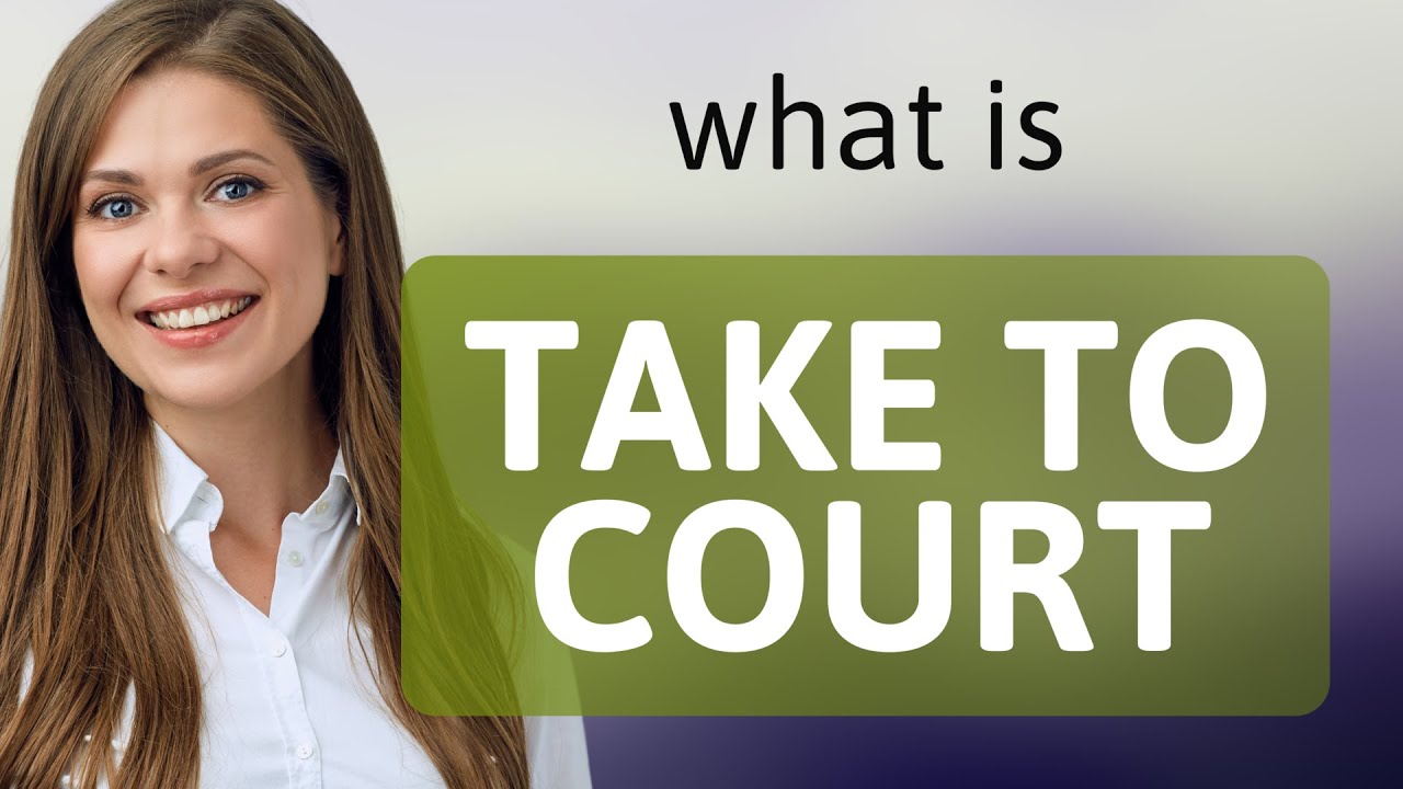 Understanding "Take to Court": A Guide for English Language Learners ...