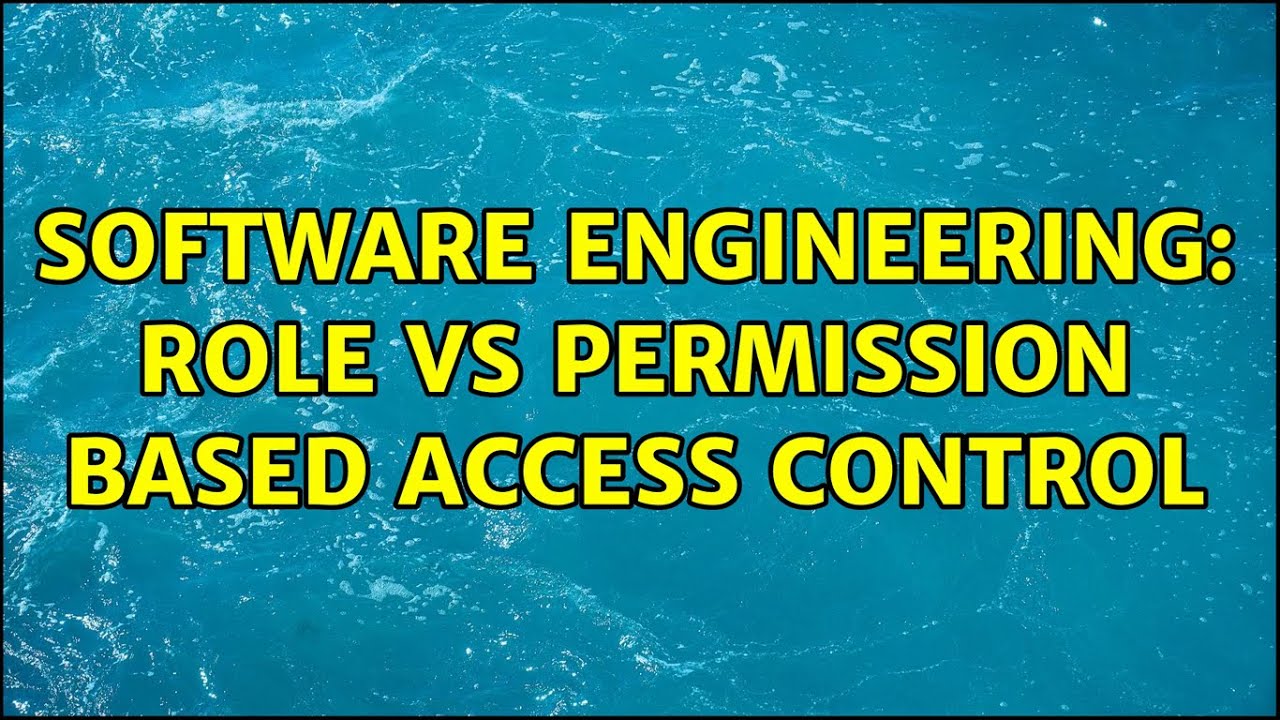 Software Engineering: Role vs Permission Based Access Control (3 ...
