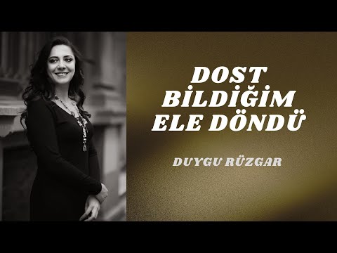 DUYGU RÜZGAR - DOST BİLDİĞİM ELE DÖNDÜ