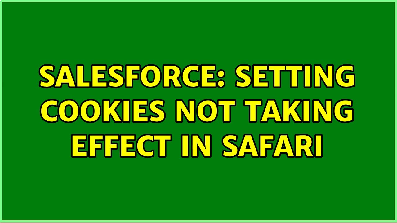 Salesforce: Setting cookies not taking effect in Safari - YouTube